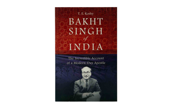 Bakht Singh of India: The Incredible account of a Modern Day Apostle ...