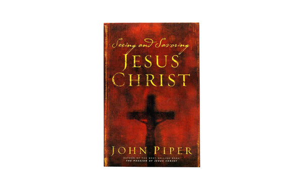 Seeing and Savoring Jesus Christ – BibleStore