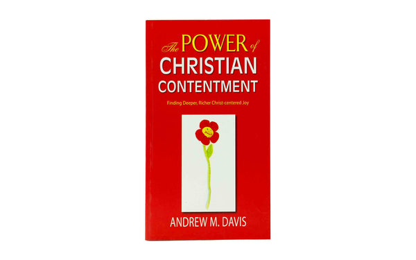 The Power of Christian Contentment: Finding Deeper, Richer Christ-Cent ...
