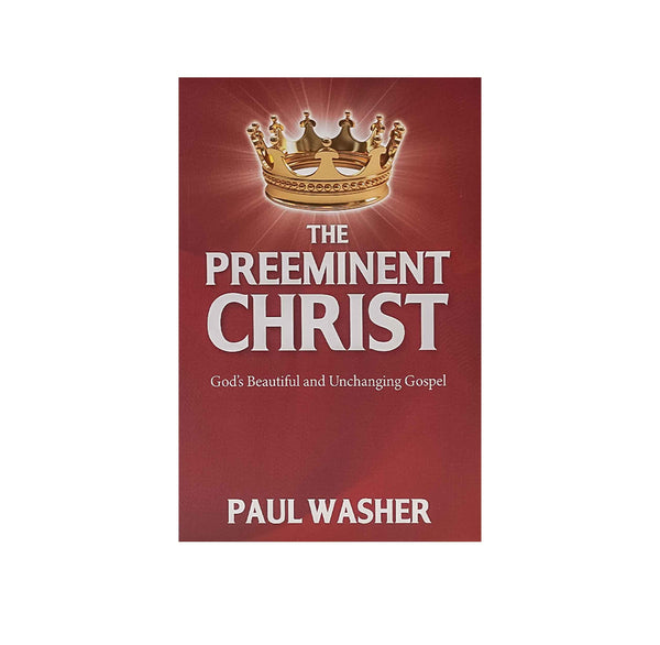 The Preeminent Christ: God's Beautiful and Unchanging Gospel – BibleStore