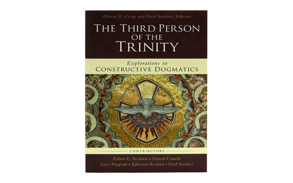 The Third Person of the Trinity: Explorations In Constructive Dogmatic ...