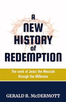 A New History of Redemption: The Work of Jesus the Messiah through the ...