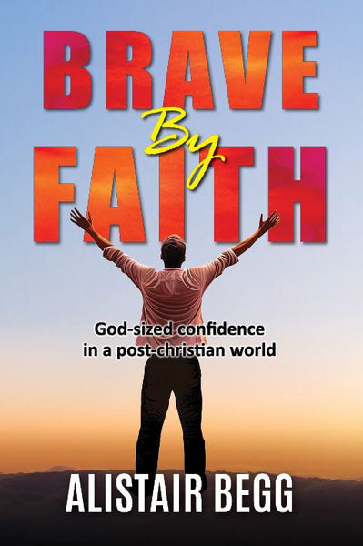 Brave by Faith: God-Sized Confidence in a Post-Christian World – BibleStore