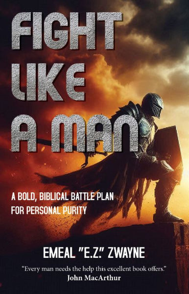 Fight like a Man: A Bold, Biblical Battle Plan for Personal Purity ...