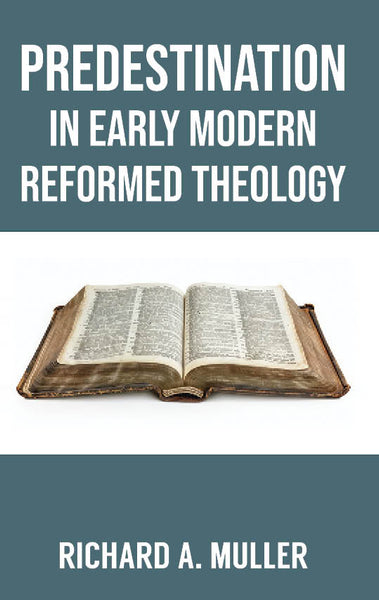 Predestination in Early Modern Reformed Theology – BibleStore