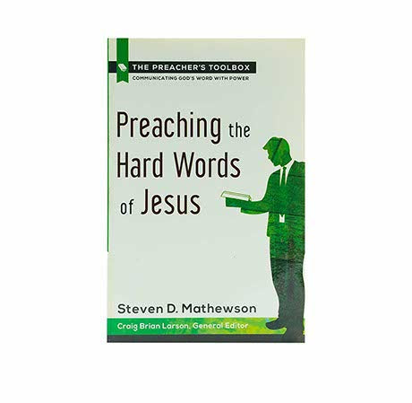 Preaching the Hard Words of Jesus (The Preacher's Toolbox, Volume 6 ...