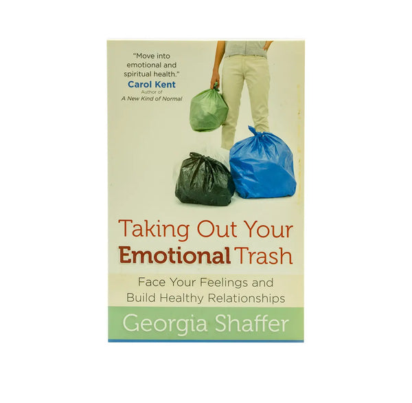 Taking Out Your Emotional Trash: Face Your Feelings and Build Healthy ...