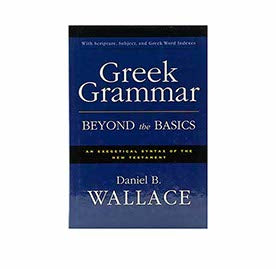 Greek Grammar Beyond the Basics: An Exegetical Syntax of the New Testa ...