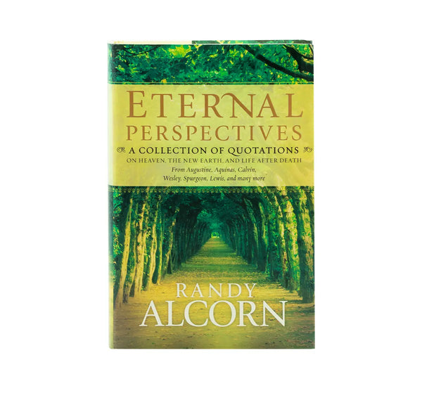 Eternal Perspectives: A Collection of Quotations on Heaven, the New Ea ...