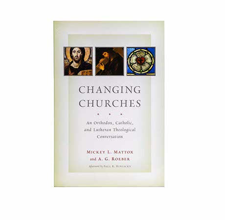 Changing Churches: An Orthodox, Catholic, and Lutheran Theological Con ...